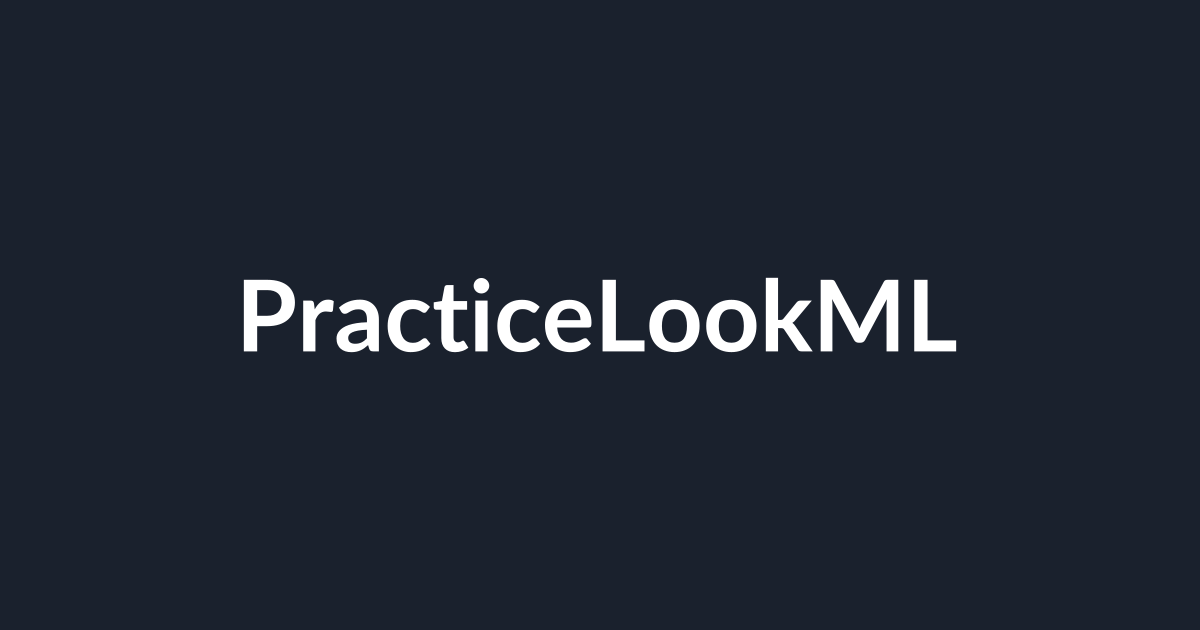 Practice LookML | Master LookML, Faster